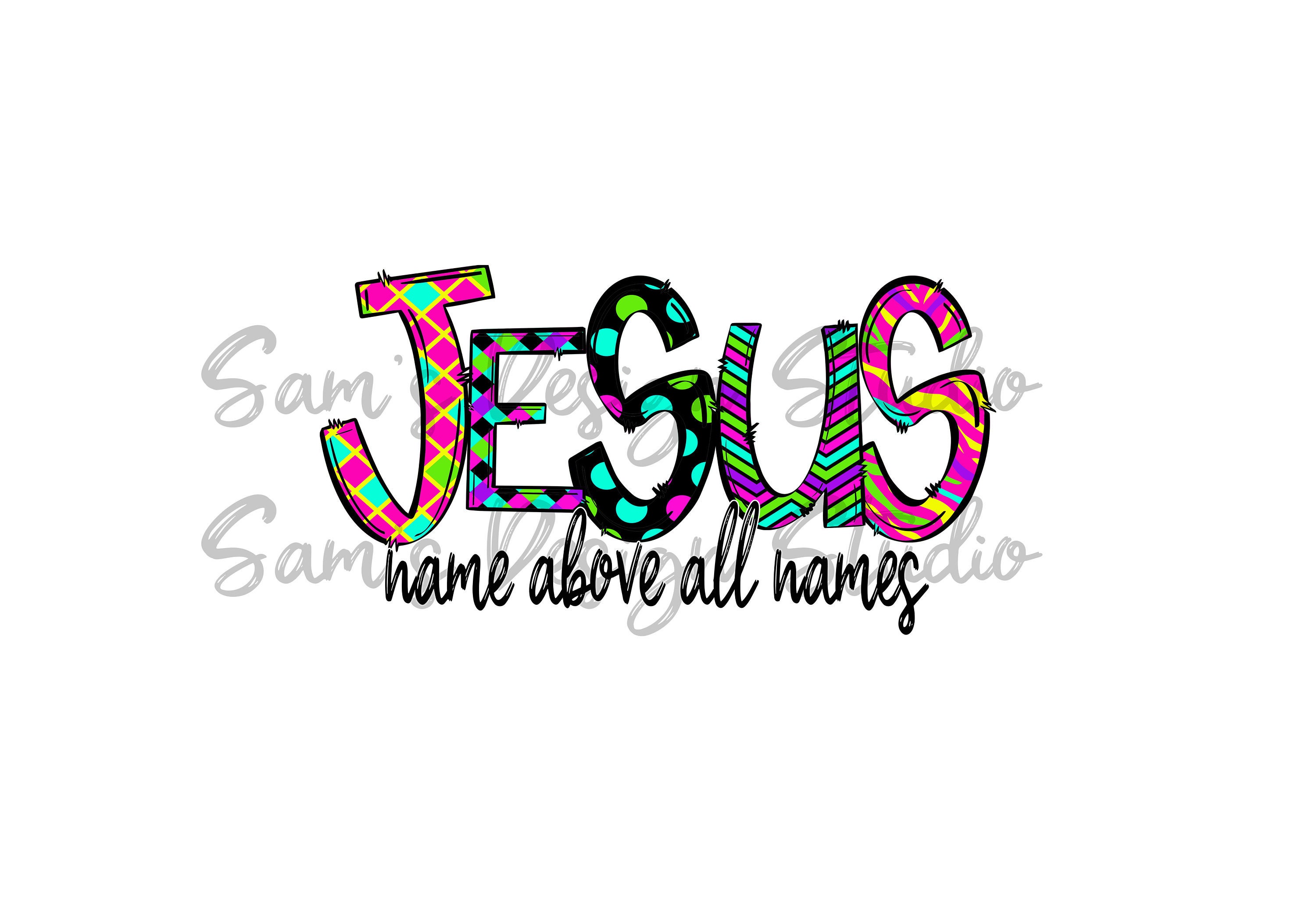 Jesus Name Above All Names PNG Digital Download - Etsy