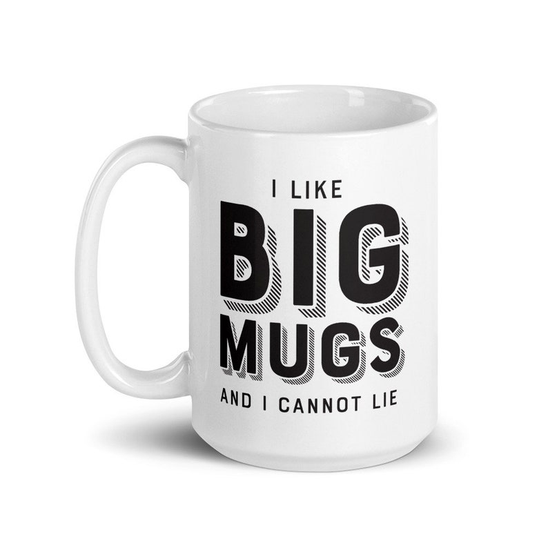 I Like Big Mugs and I Cannot Lie, BIG MUG, I Like Big Mugs Mug, Big ...