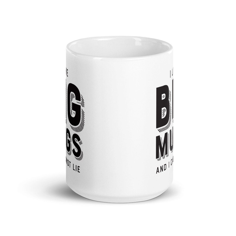 I Like Big Mugs and I Cannot Lie, BIG MUG, I Like Big Mugs Mug, Big ...
