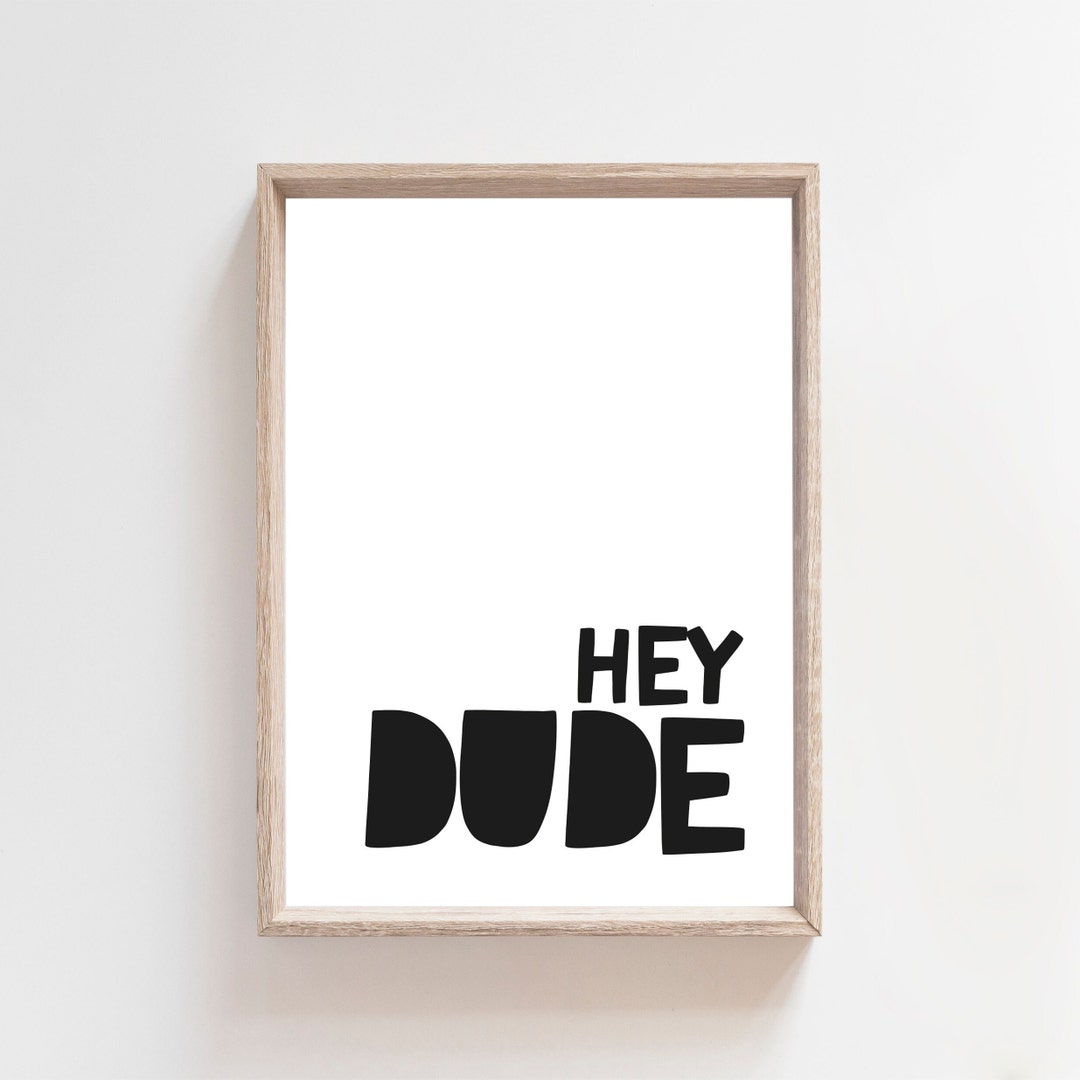 Hey Dude Print, Boys Bedroom Prints, Boys Bedroom Posters, Boys Nursery ...