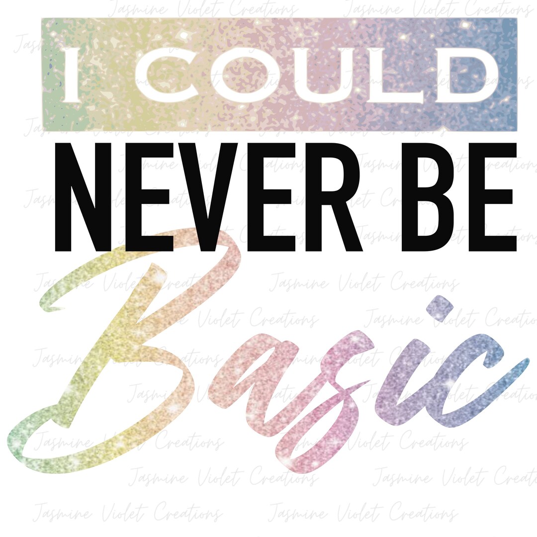 I Could Never Be Basic - Digital Image - Images - PNG File - Instant ...