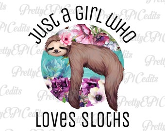 Sloth and flowers just a girl who loves sloths sloth design | Etsy