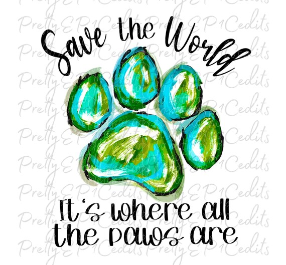 Save the World It's Where All the Paws Are Earth Day - Etsy