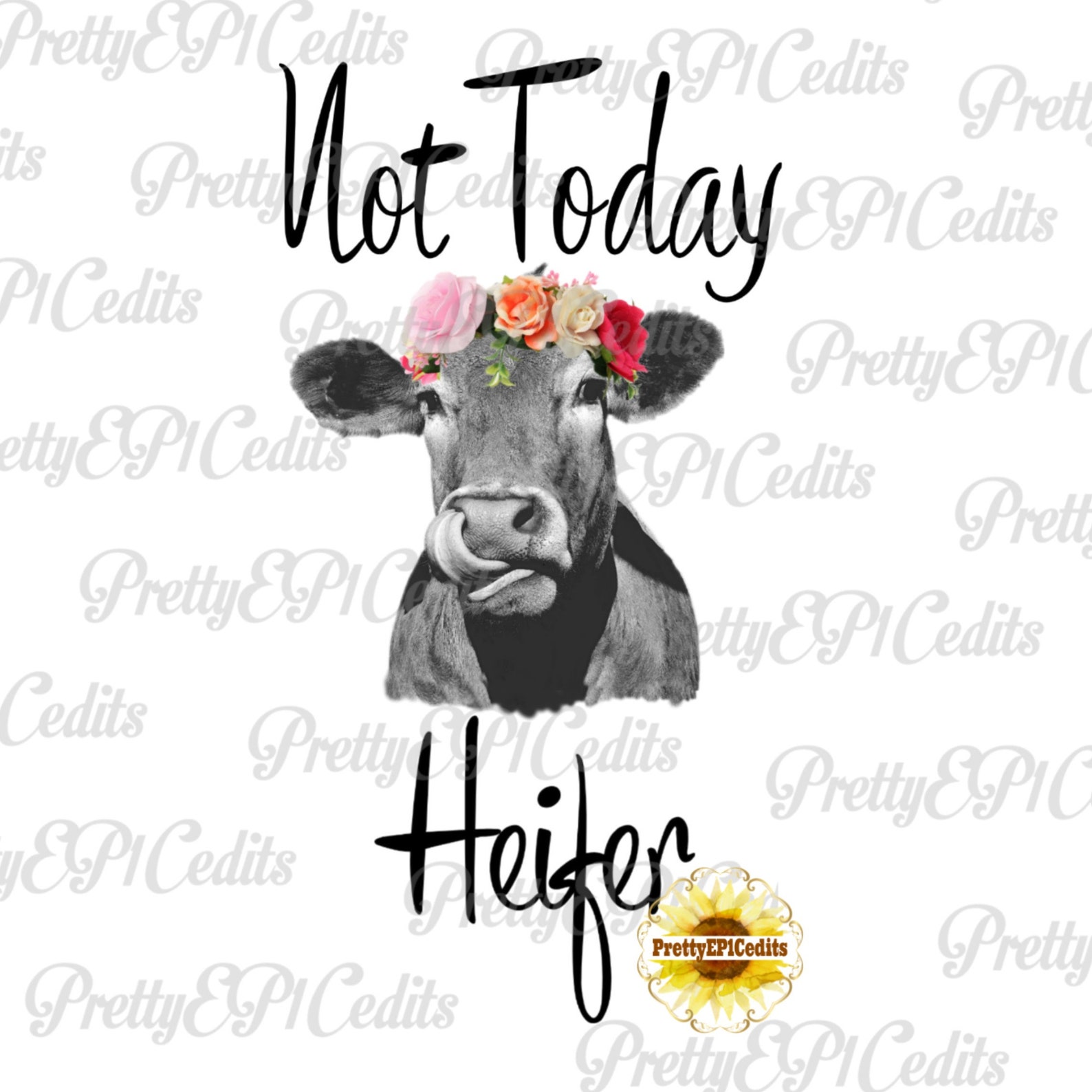 Not Today Heifer, Cow With Flowers, Sublimination Design,digital ...