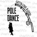 Pole Dance, Fishing Rod, Father's Day, Gotta Love a Good Pole Dance ...