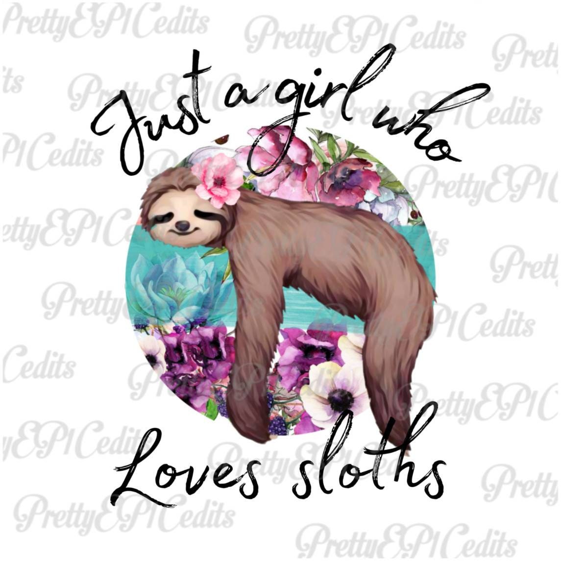 Sloth and Flowers, Just a Girl Who Loves Sloths, Sloth Design, Digital ...