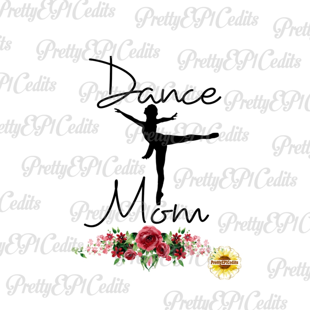 Dance Mom, Ballerina Quote With Flowers, PNG, JPG, Digital Download - Etsy