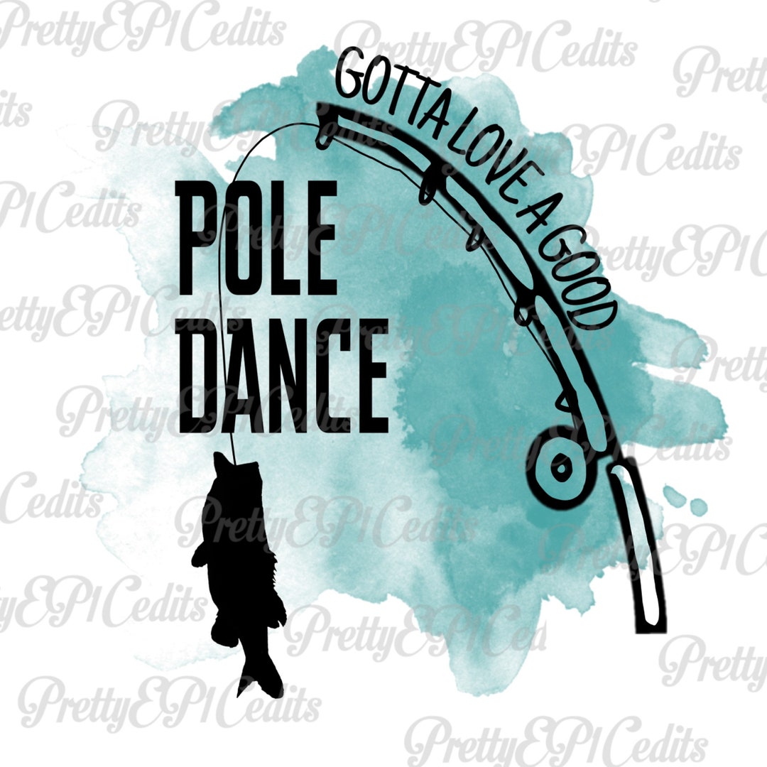 Pole Dance, Fishing Rod, Father's Day, Gotta Love a Good Pole Dance ...