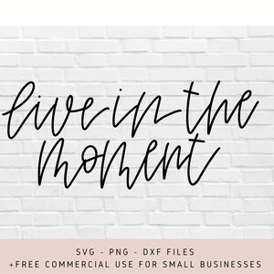 Live in the Moment SVG, Positive Svg, Thankful Svg, Hand Lettered SVG ...