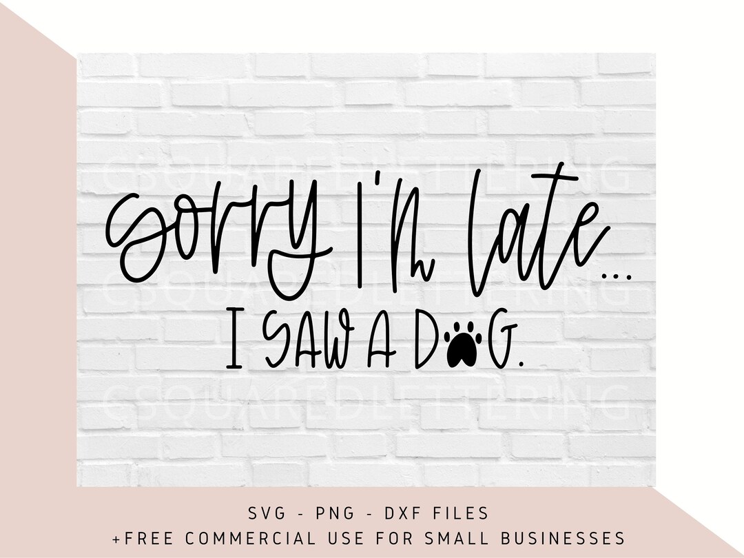 Sorry I'm Late I Saw a Dog SVG, Dog Mom SVG, Dog Quote Svg, Dog SVG ...