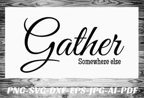 Gather Svg File Somewhere Else Wall Sign Png Bundle Cricut - Etsy
