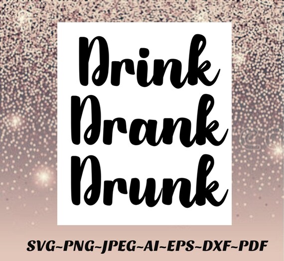 Drink Drank Drunk Svg Alcohol Png Party Svg Cricut Silhouette | Etsy