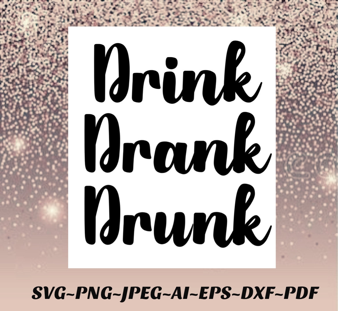 Drink Drank Drunk Svg Alcohol Png Party Svg Cricut Silhouette | Etsy