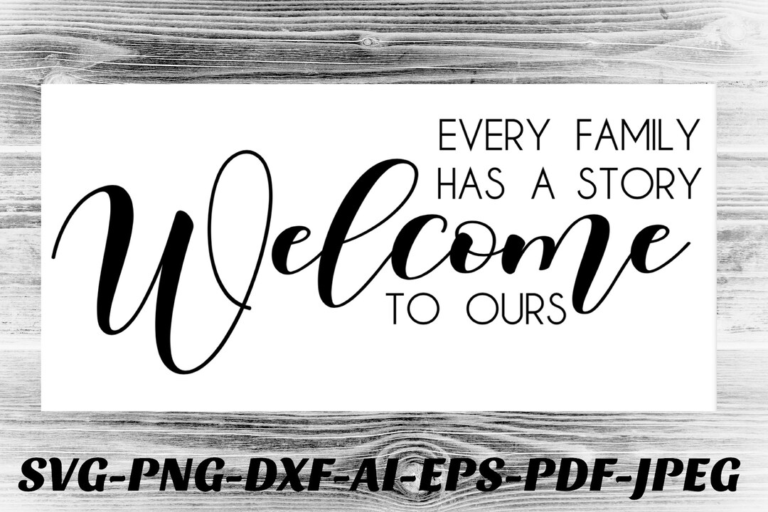 Family Svg Every Family Has a Story Welcome to Ours Png Cricut Cameo ...