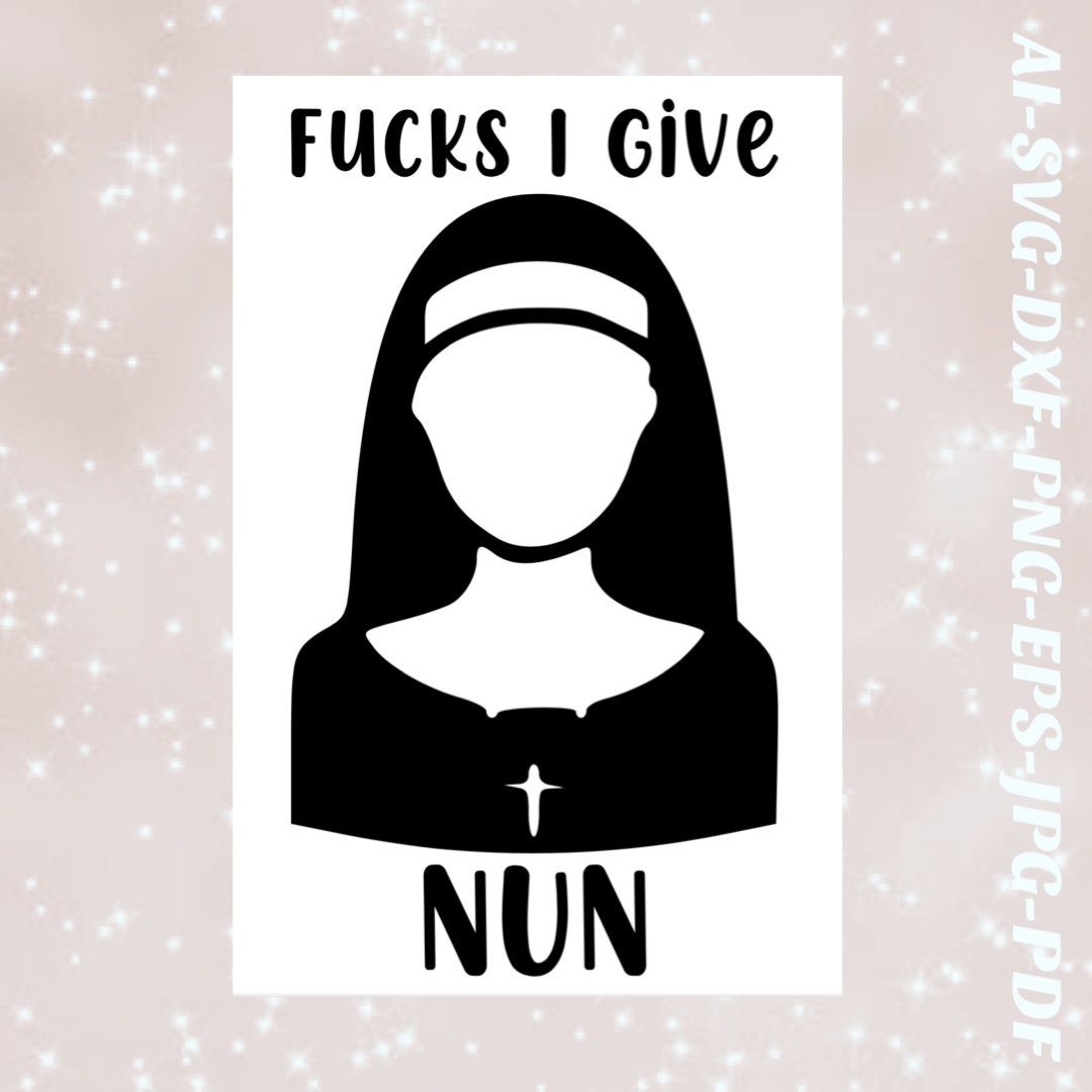 No Fucks SVG Nun Svg No Fucks Given Png Cricut Cameo Silhouette ...