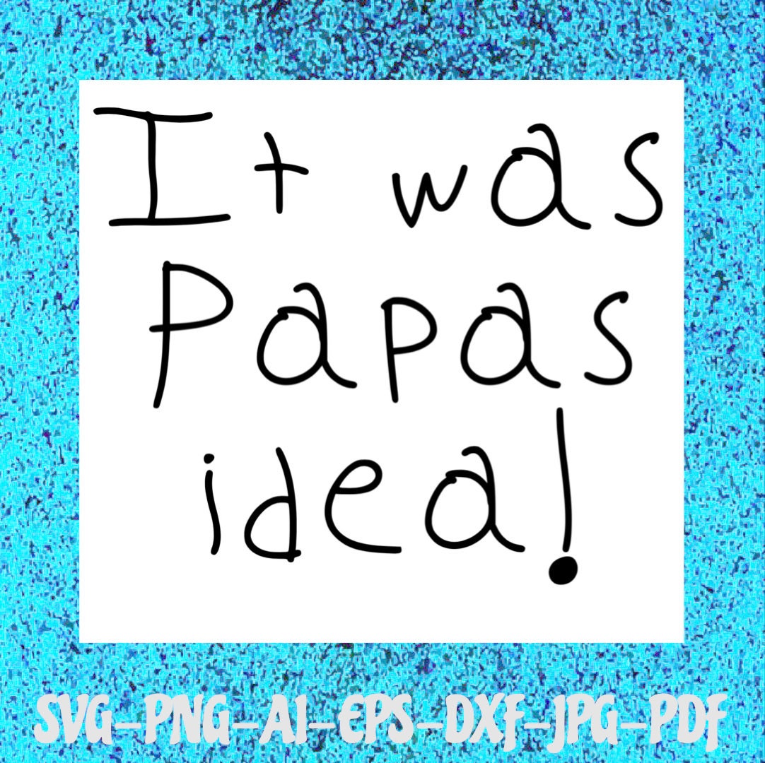 Papa SVG It Was Papas Idea Png Cricut Silhouette Vinyl Decal - Etsy