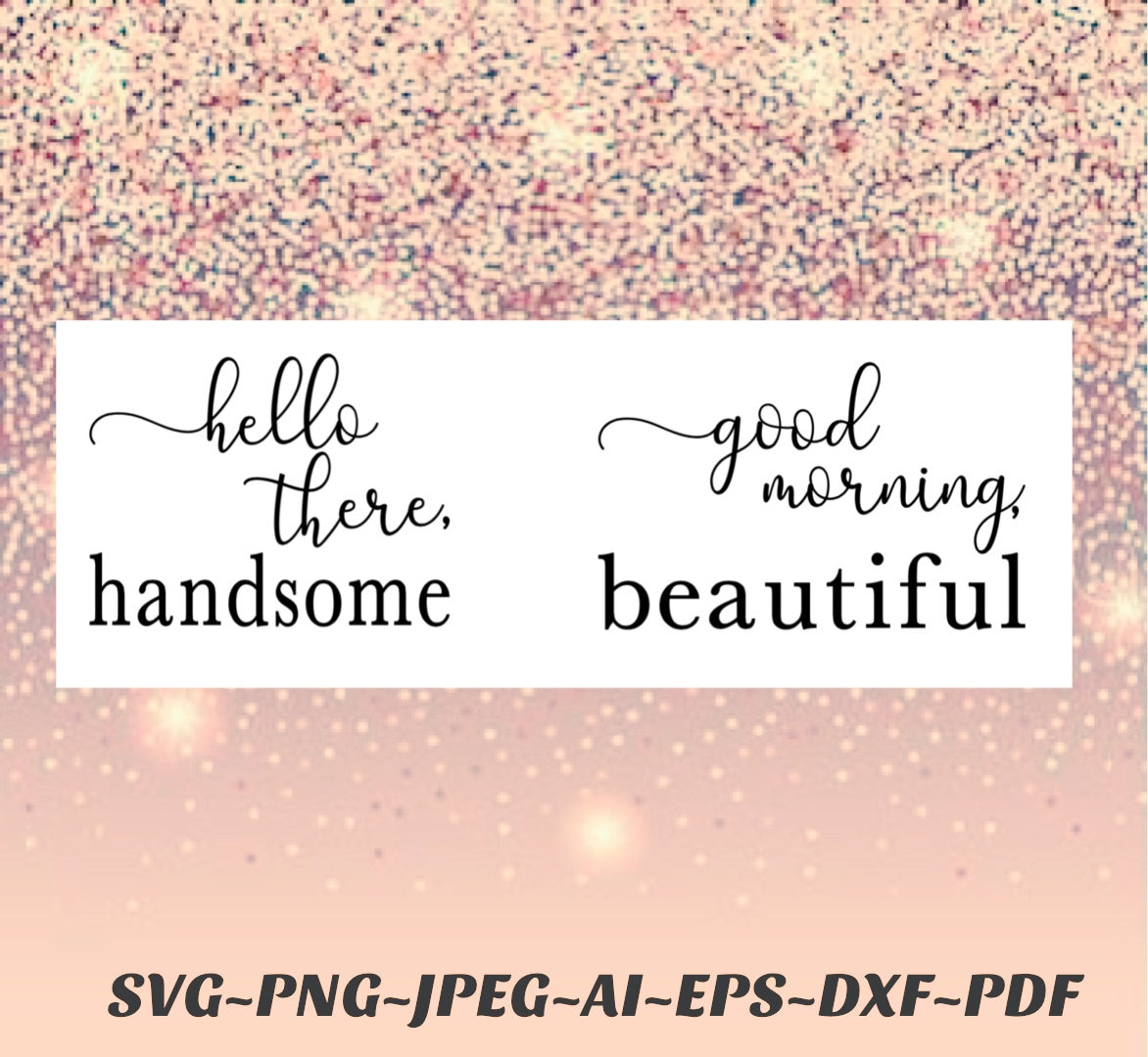 Hello Svg Handsome Svg Good Morning Png Beautiful Svg Cricut - Etsy
