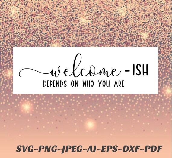 Welcome-ish Sign SVG Welcome Sign Png Cricut Cameo Silhouette - Etsy