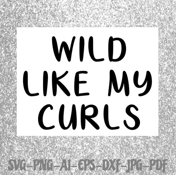 Curly Hair SVG File Wild Like My Curls Png File Cricut | Etsy