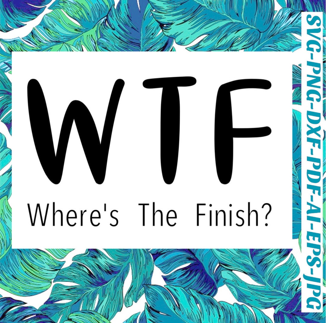 WTF SVG Runner Svg Where’s the Finish Png File Cricut Cameo Silhouette ...