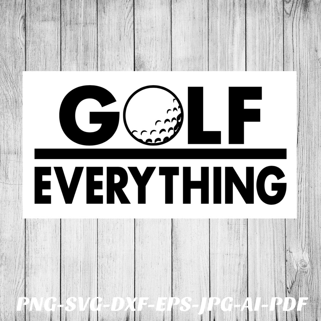 Golf Over Everything Svg Golf PNG File Bundle Cricut Cameo Silhouette ...