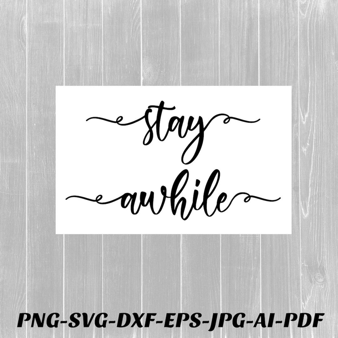 Stay Awhile Svg Sign Svg Stencil Cricut Cameo Silhouette Vinyl Decal ...