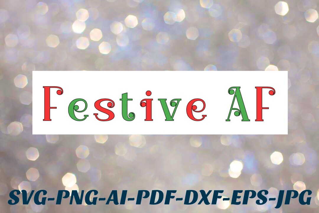 Festive Svg Festive AF Png Christmas Svg File Cricut Silhouette Vinyl ...