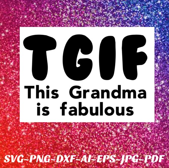 Grandma SVG File TGIF Png File Bundle Cricut Silhouette Vinyl | Etsy