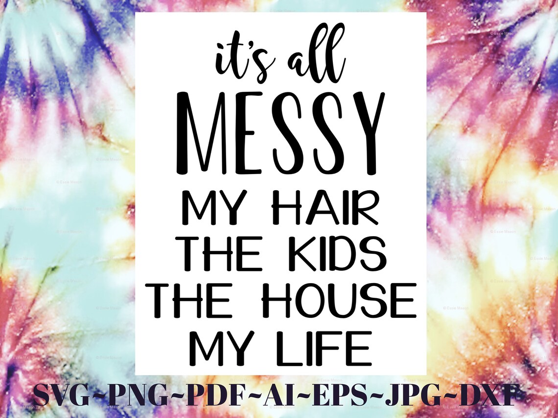 Its All Messy SVG Messy Hair Png Cricut Silhouette Vinyl - Etsy