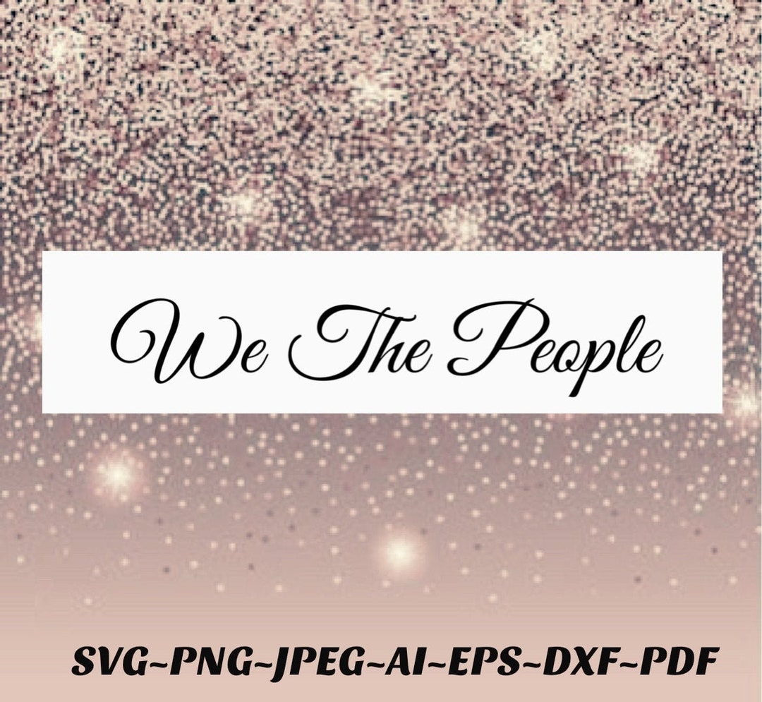 We the People SVG File Constitution Png File Cricut Cameo Silhouette ...
