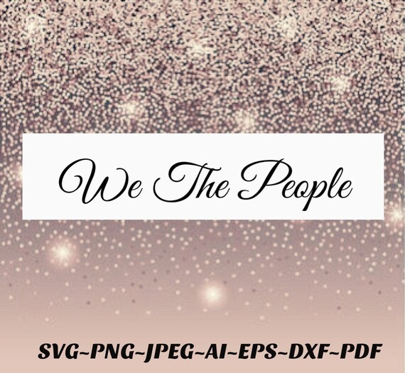 We the People SVG File Constitution Png File Cricut Cameo | Etsy