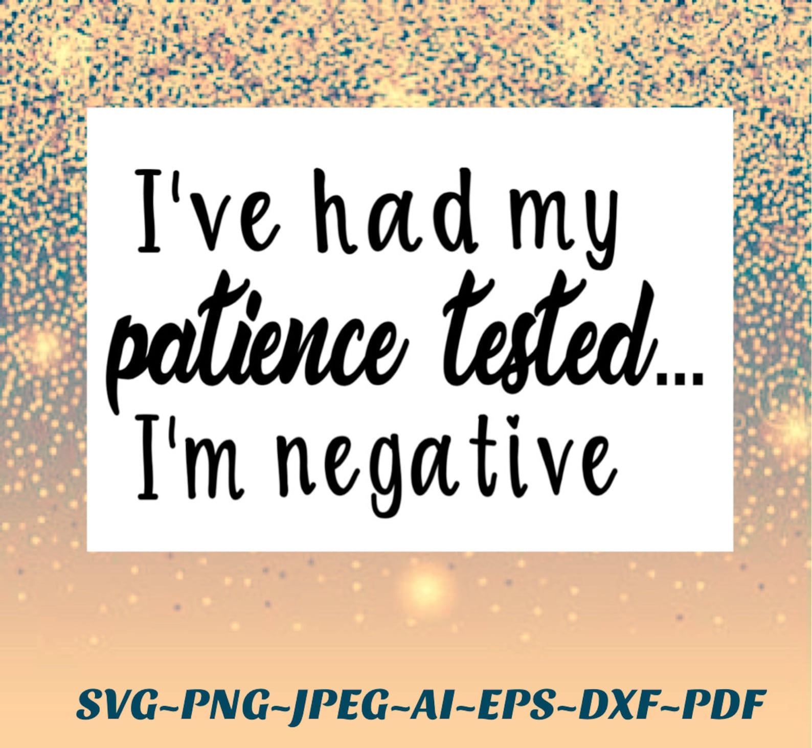 Patience Svg Test SVG I Had My Patience Tested, I’m Negative Png Cricut ...