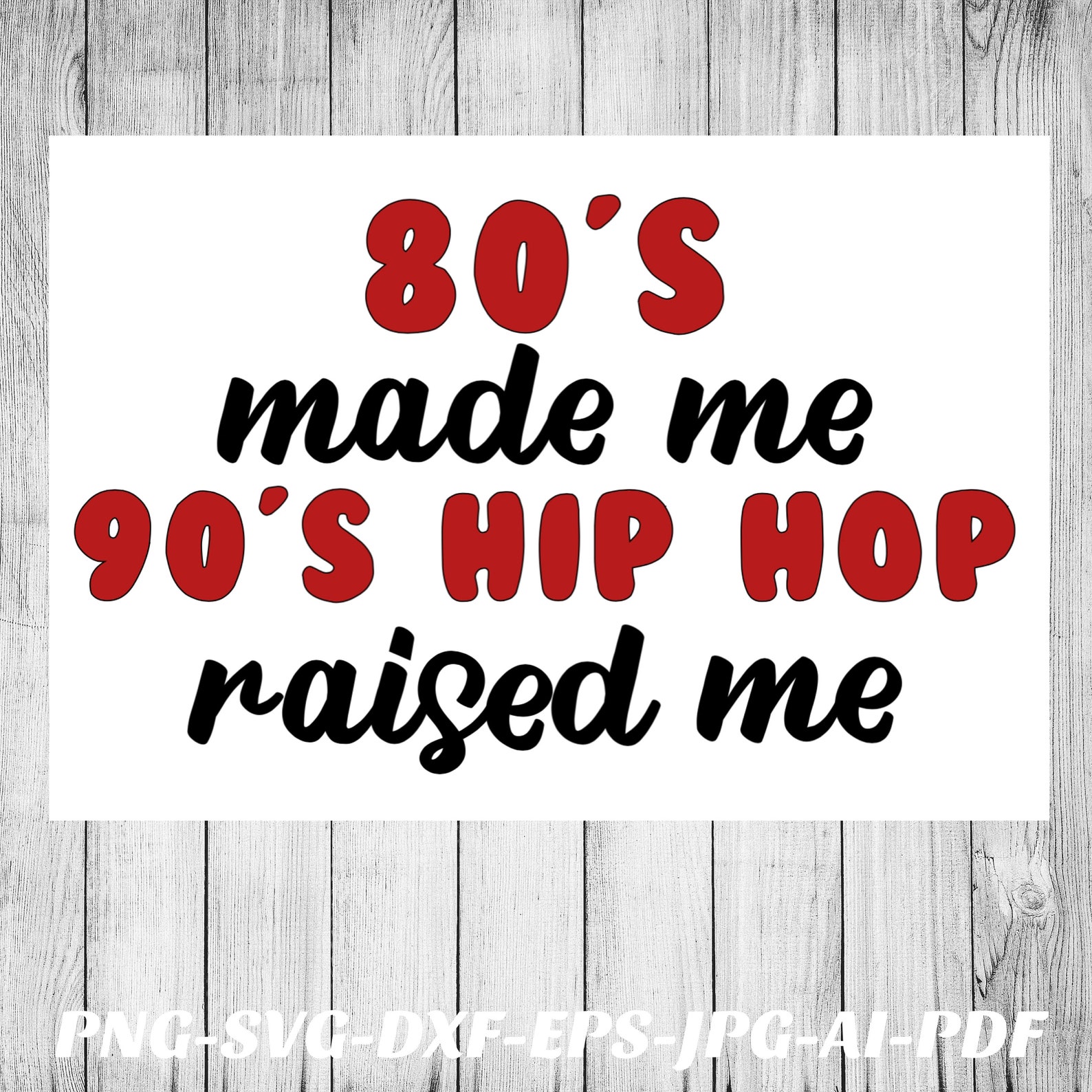 80s Made Me 90s Hip Hop Raised Me SVG File PNG File Cricut - Etsy