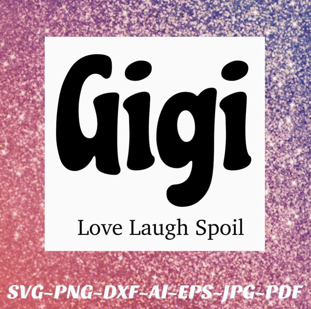 Gigi Svg Love Svg Laugh Png Spoil SVG Cricut Silhouette Vinyl Car Decal ...