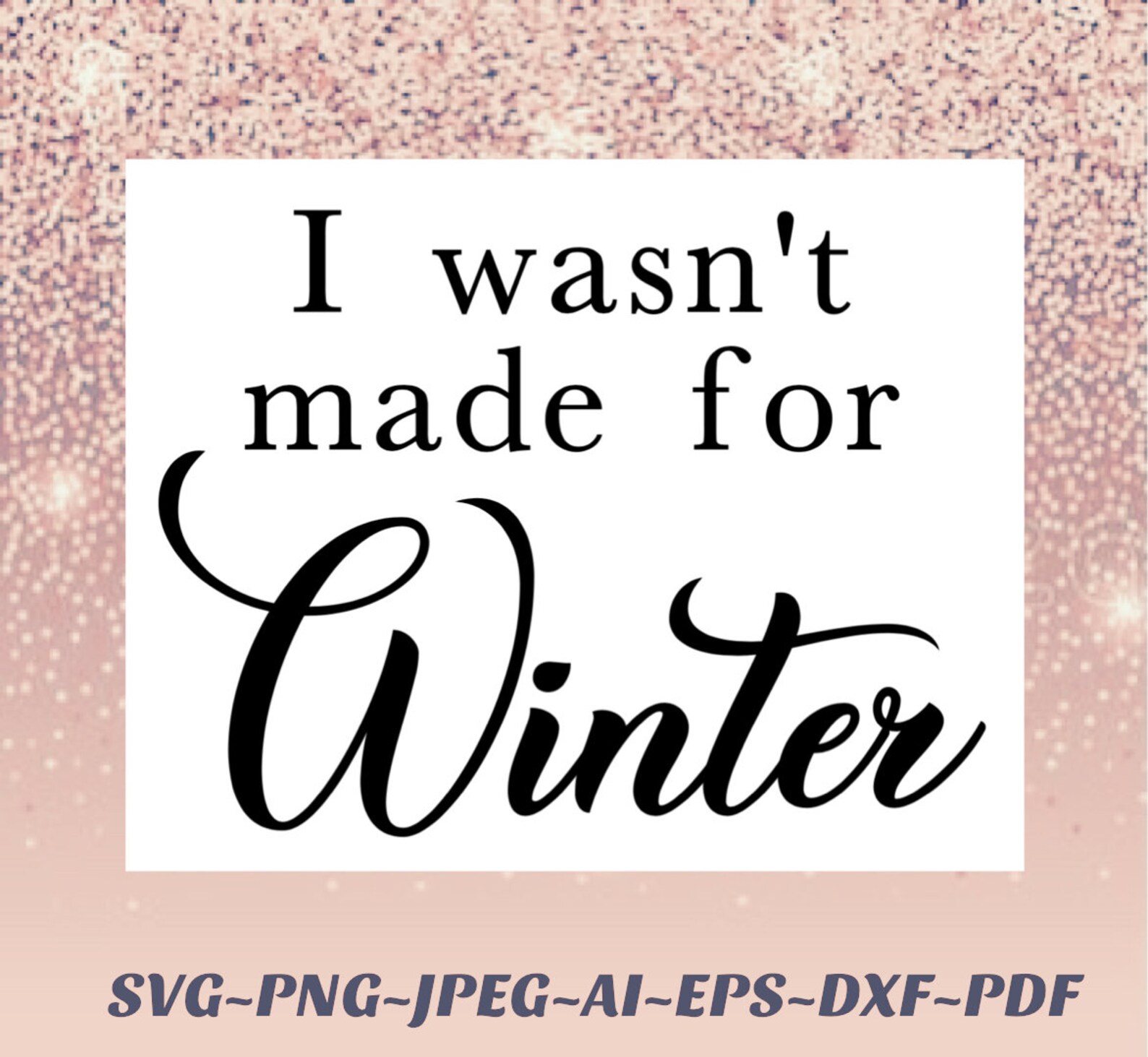 I Wasnt Made for Winter SVG Cold Png Cricut Cameo Silhouette - Etsy