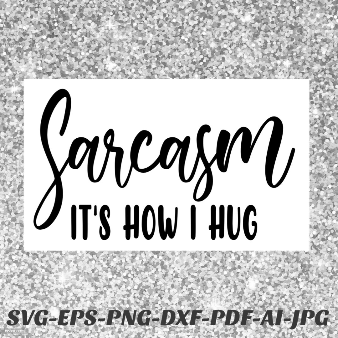 Sarcasm Svg File It’s How I Hug Png File Cricut Cameo Silhouette Vinyl ...