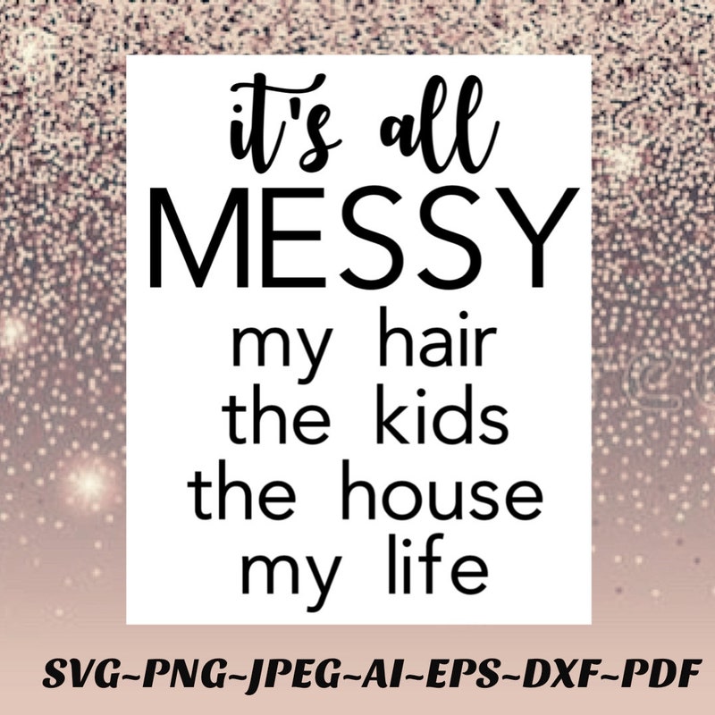 Its All Messy Svg - Etsy