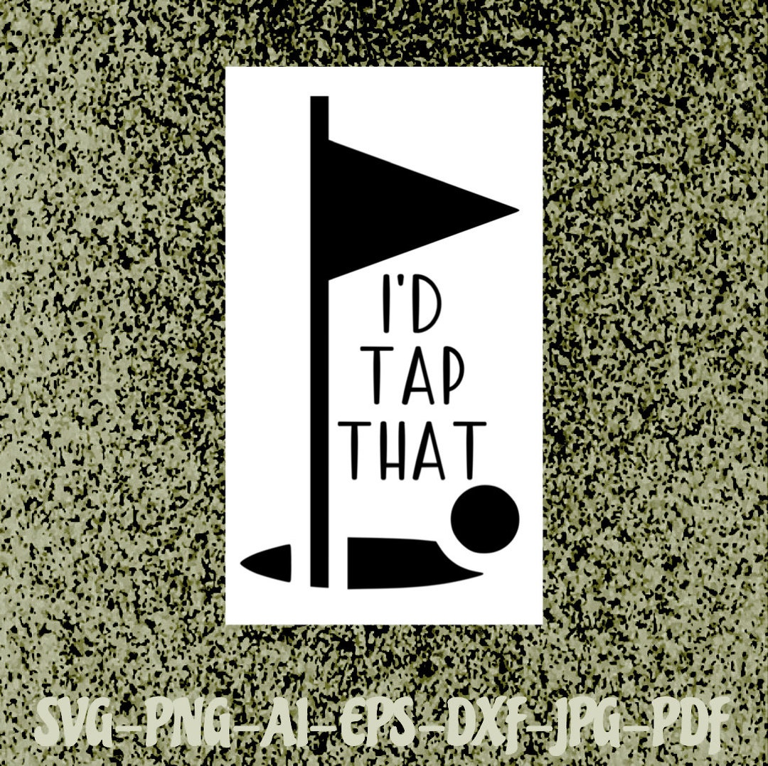 Golf SVG I’d Tap That Putting PNG Putt Svg Cricut Cameo Silhouette ...