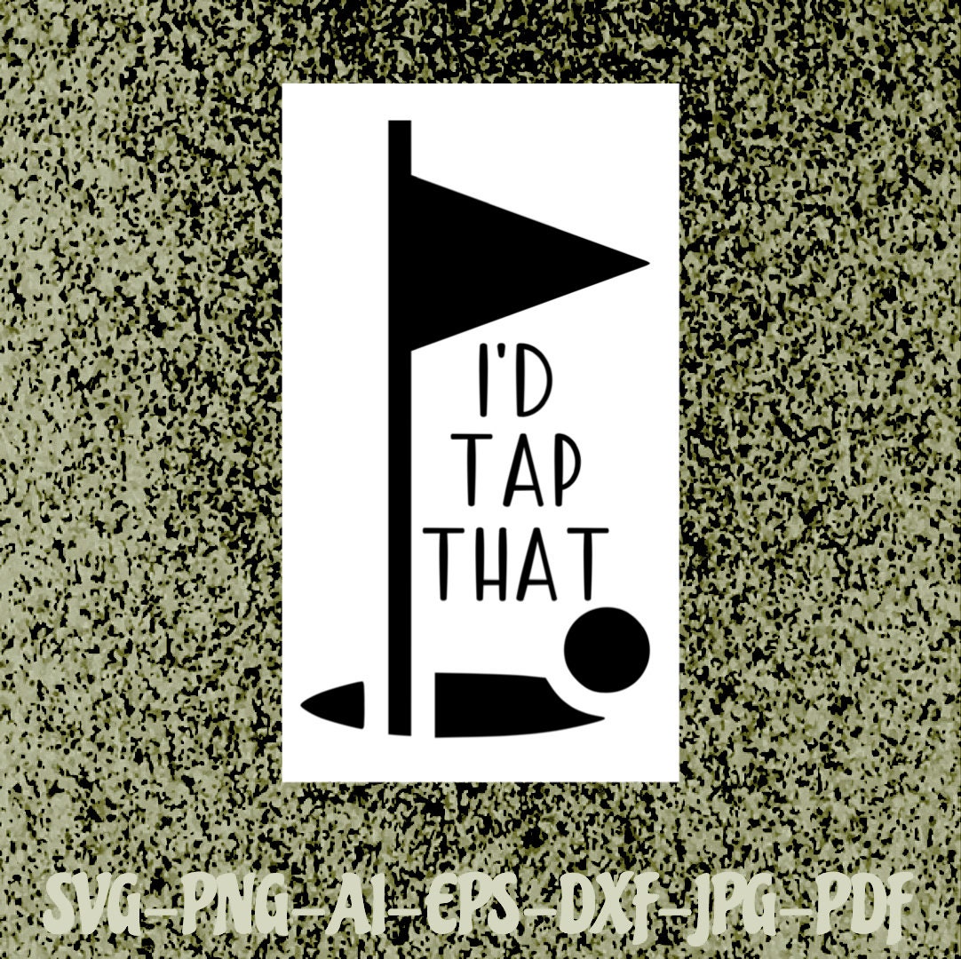 Golf SVG I’d Tap That Putting PNG Putt Svg Cricut Cameo Silhouette ...