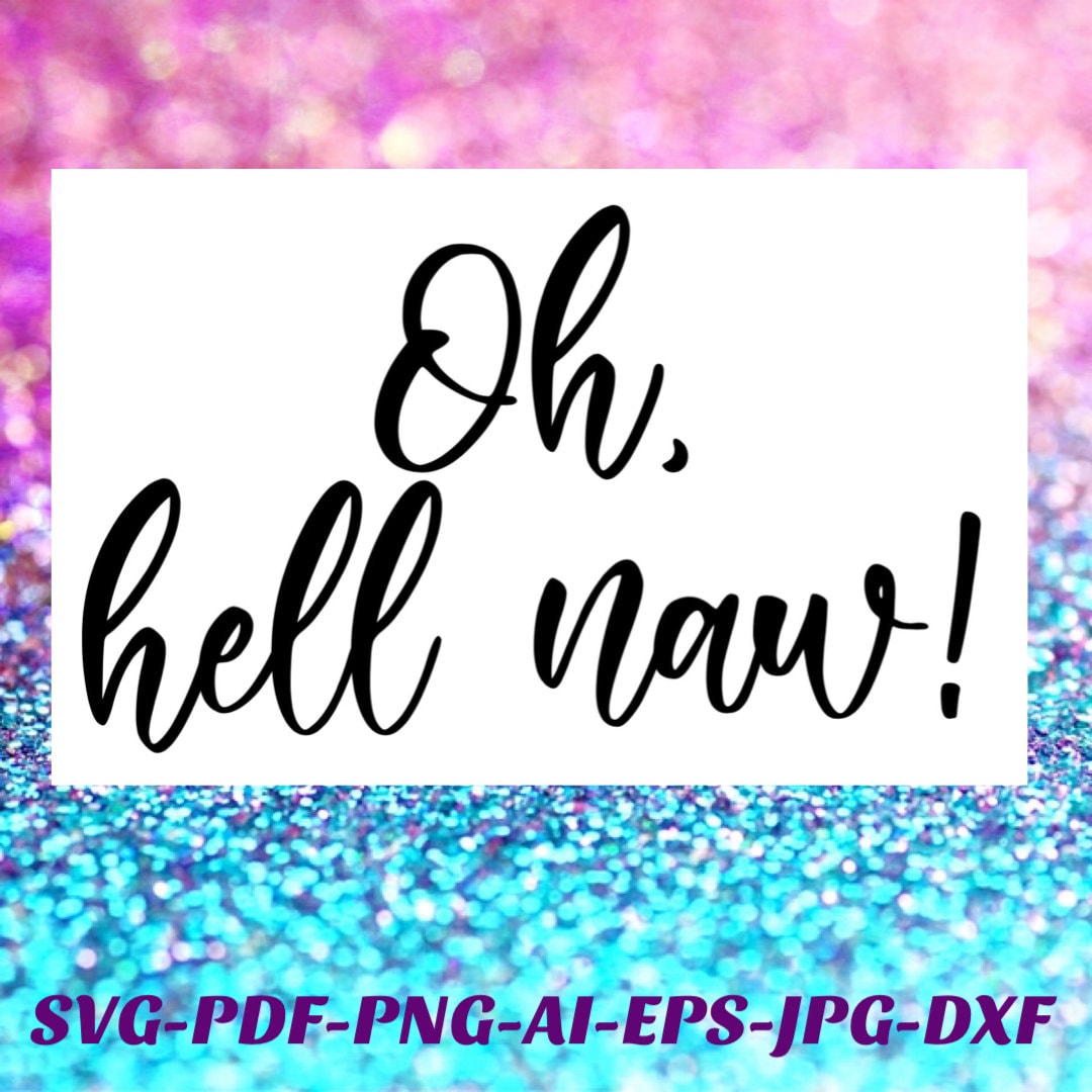 Oh Hell Naw Svg Oh Hell No Png Hell No Svg Cricut Cameo Silhouette ...