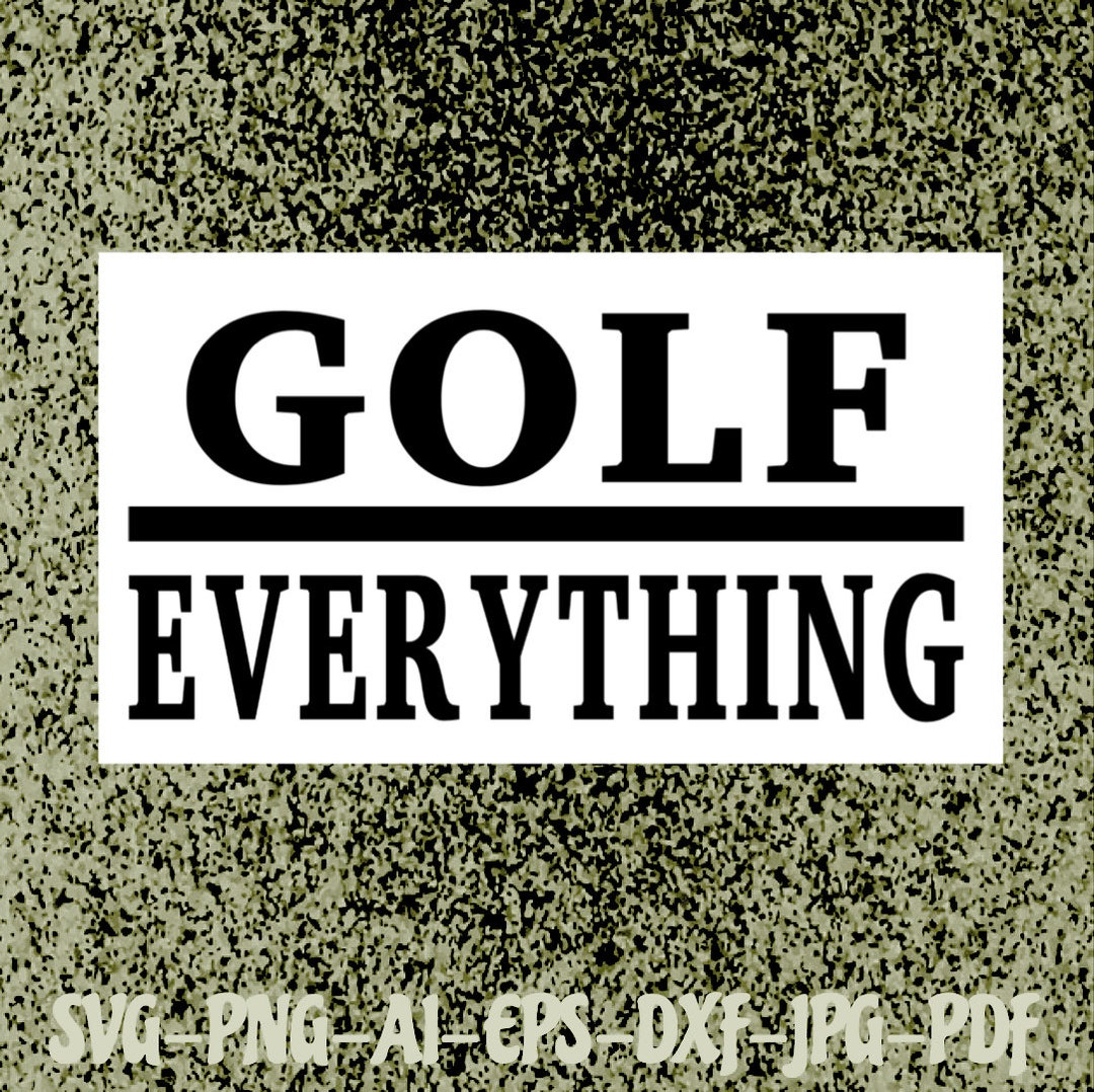 Golf Over Everything SVG File Golf PNG File Bundle Cricut Cameo ...