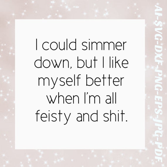 Simmer Down Svg I Could Simmer Down but I Like Myself Better | Etsy