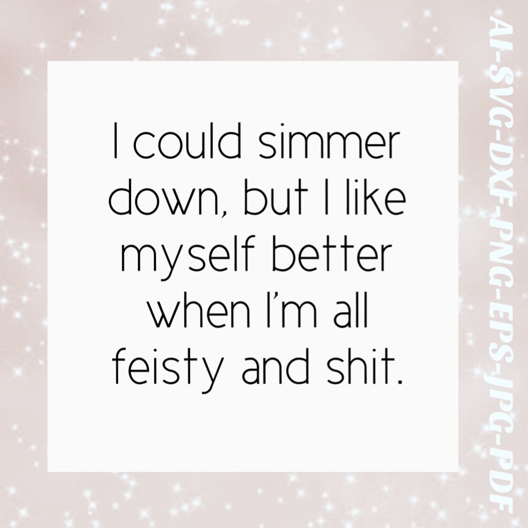 Simmer down Svg I could simmer down but I like myself better | Etsy
