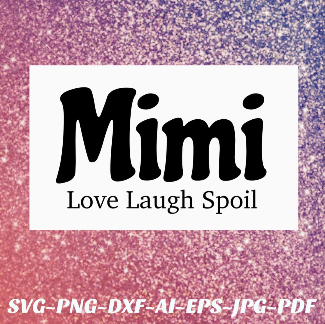 Mimi SVG File Love Laugh Spoil SVG File Png File for Cricut Silhouette ...