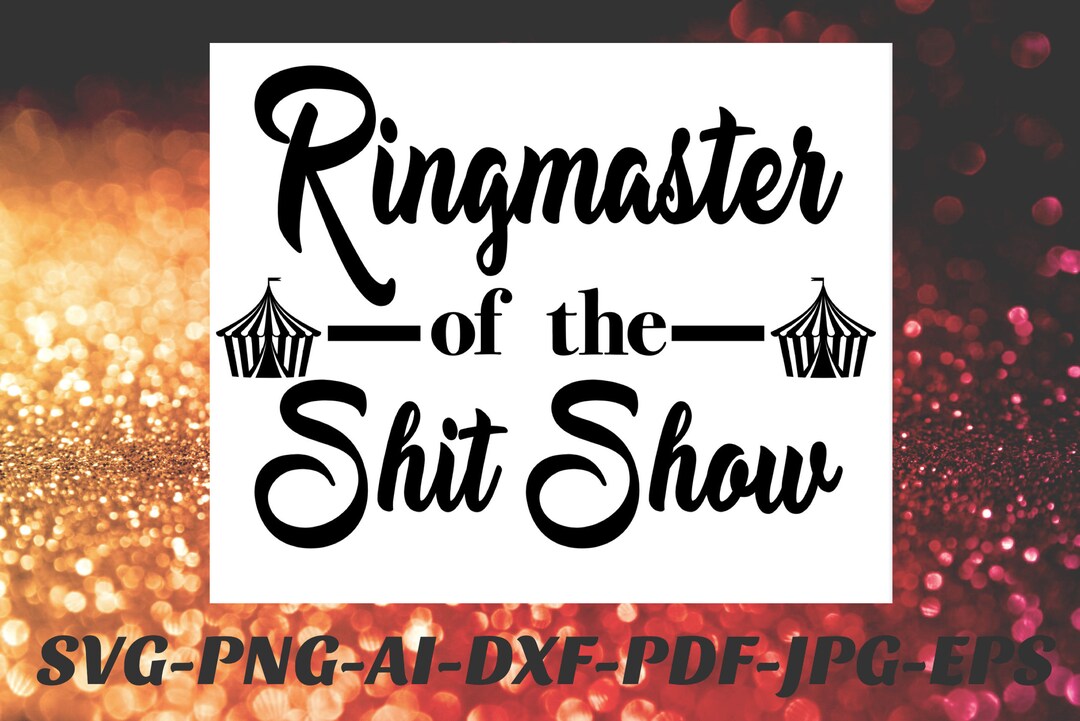 Shit Show SVG Ringmaster Png Cricut Cameo Silhouette Vinyl Decal, Iron ...