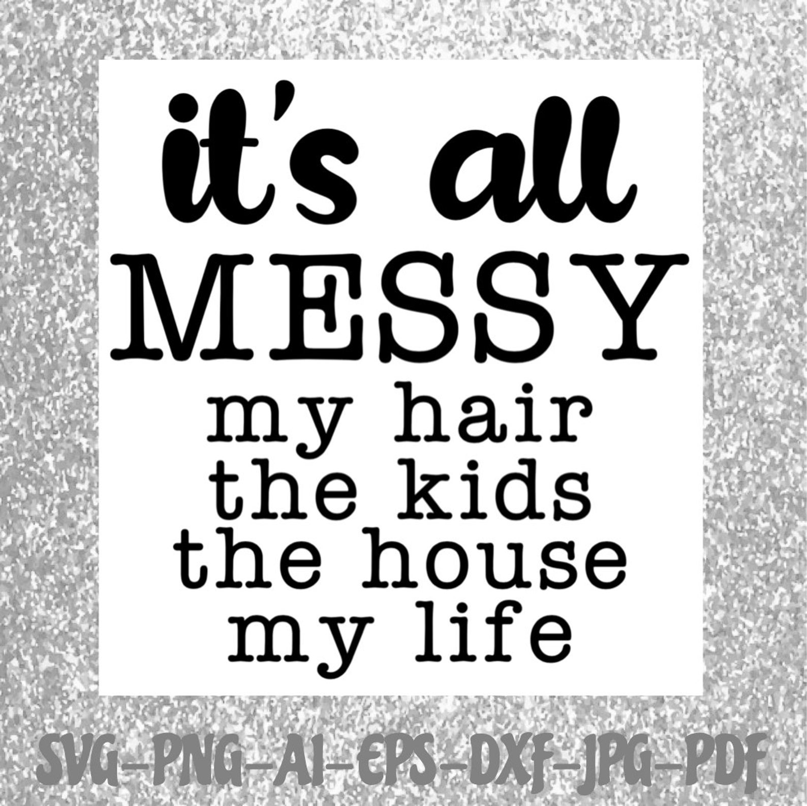Messy SVG file Cricut Its all messy my hair my life Png | Etsy