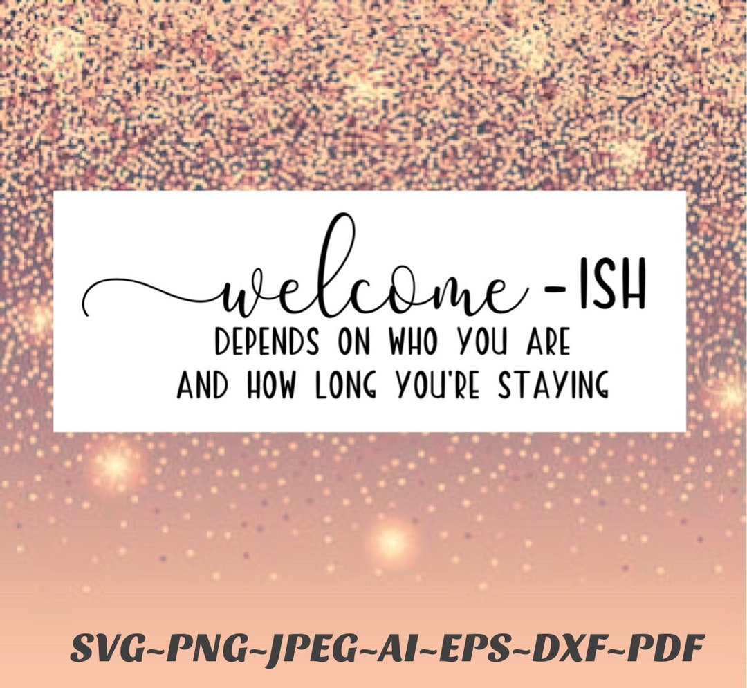 Welcome-ish Svg Welcome Sign Png Cricut Cameo Silhouette Vinyl Decal ...