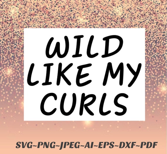 Wild Like My Curls SVG File Curly Hair Png File Cricut | Etsy