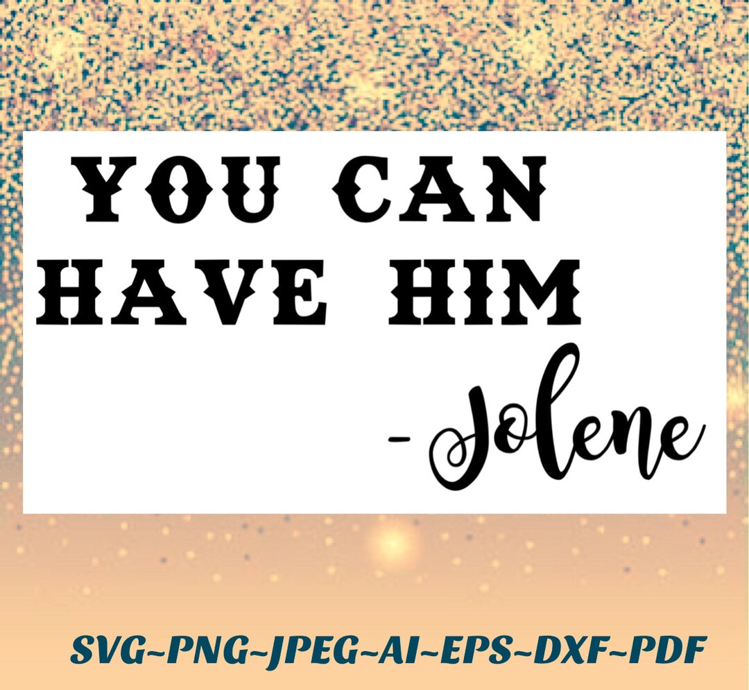 Jolene SVG You Can Have Him Png File Cricut Cameo Silhouette Vinyl ...