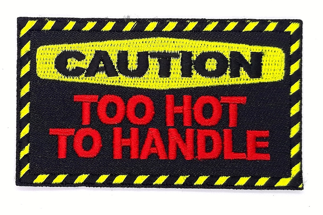 Caution Too Hot to Handle Iron on Sew on Embroidered Patch 3"x2" - Etsy